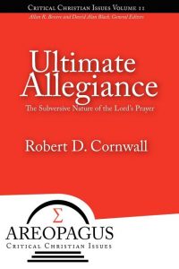 Ultimate Allegiance: The Subversive Nature of the Lord’s Prayer ...